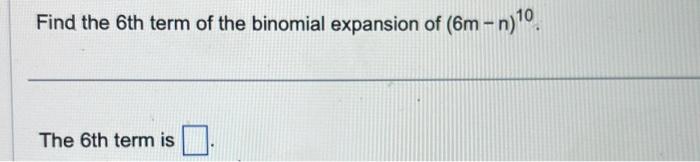 Solved Find the 6 th term of the binomial expansion of | Chegg.com