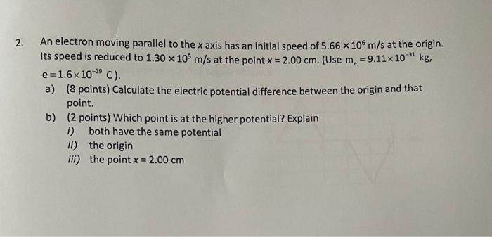 Solved An electron moving parallel to the x axis has an | Chegg.com