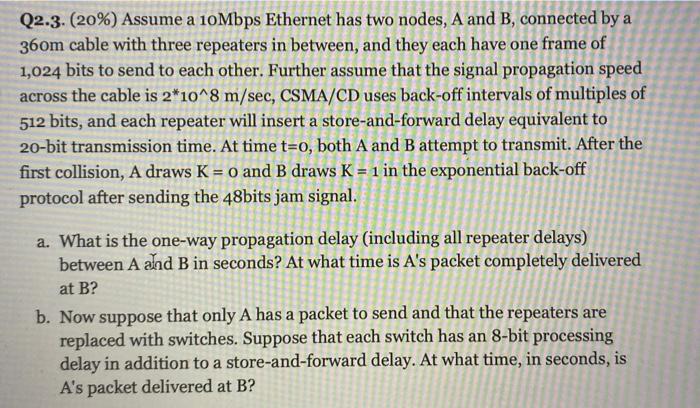 Solved Q2.3. (20\%) Assume a 10Mbps Ethernet has two nodes, | Chegg.com
