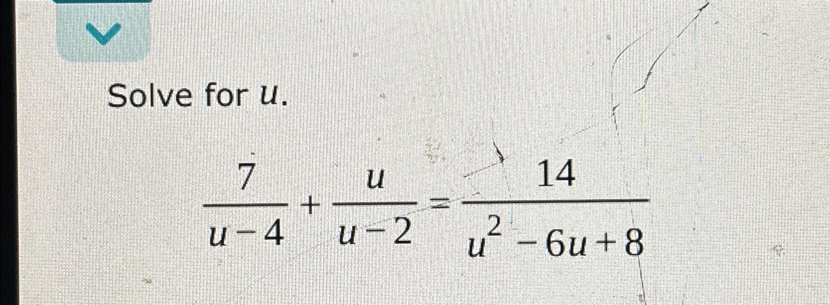 Solved Solve for u.7u-4+uu-2=14u2-6u+8 | Chegg.com