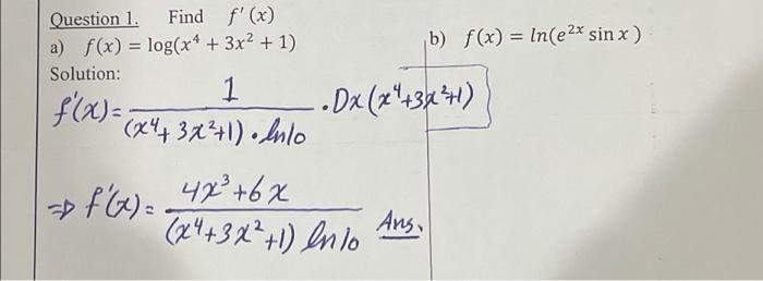 Solved Question 1. Find f'(x) a) f(x) = log(x4 + 3x² + 1) | Chegg.com