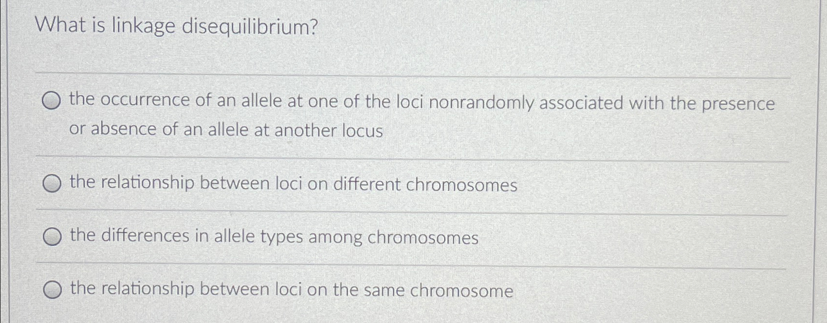 Solved What is linkage disequilibrium?the occurrence of an | Chegg.com