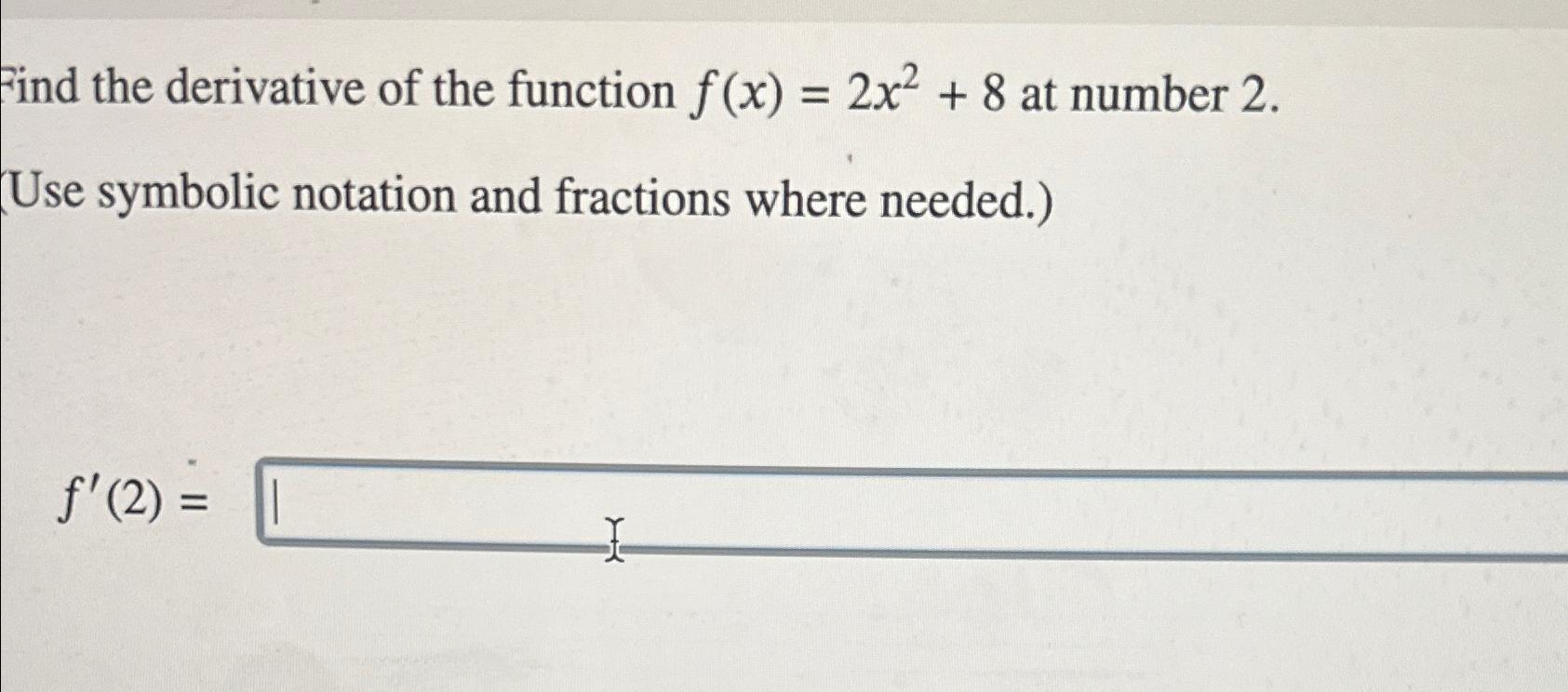 Solved Find the derivative of the function f(x)=2x2+8 ﻿at | Chegg.com
