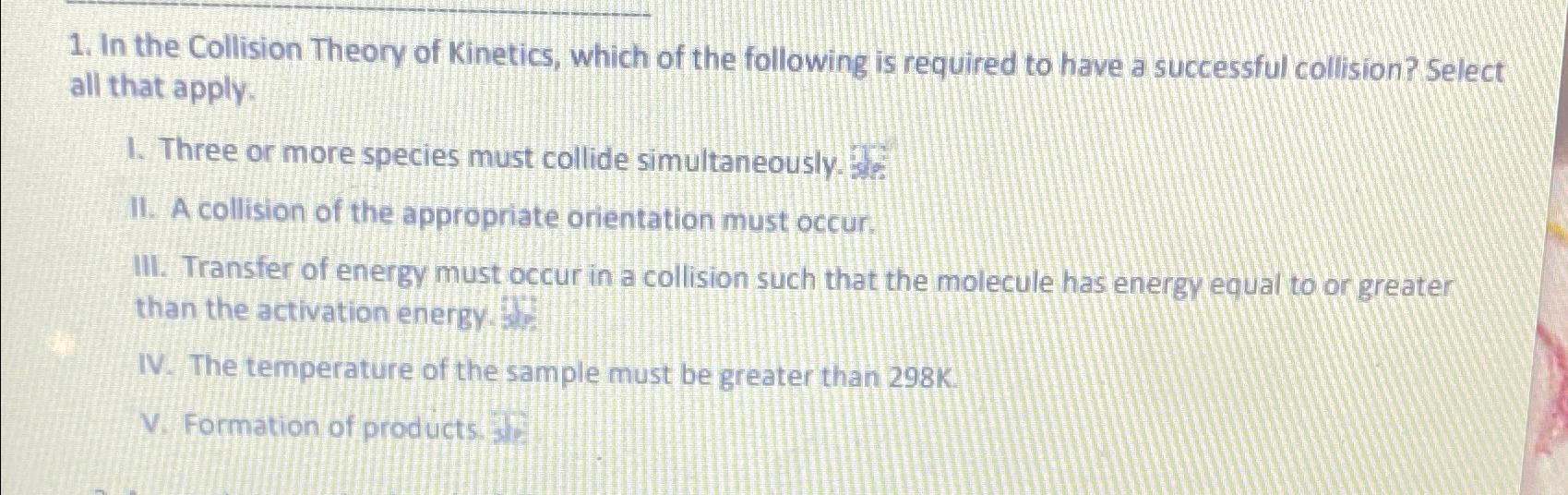 Solved In the Collision Theory of Kinetics, which of the | Chegg.com