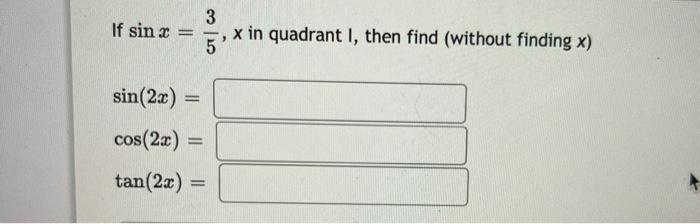 Solved If sin x 3 5 x in quadrant I, then find (without | Chegg.com