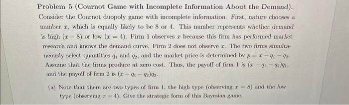 Solved Problem 5 (Cournot Game with Incomplete Information | Chegg.com