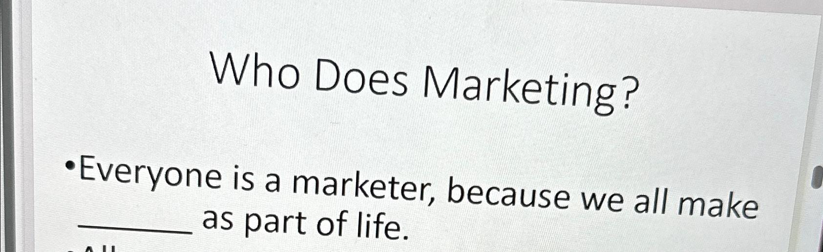 Solved Who Does Marketing?Everyone is a marketer, because we | Chegg.com