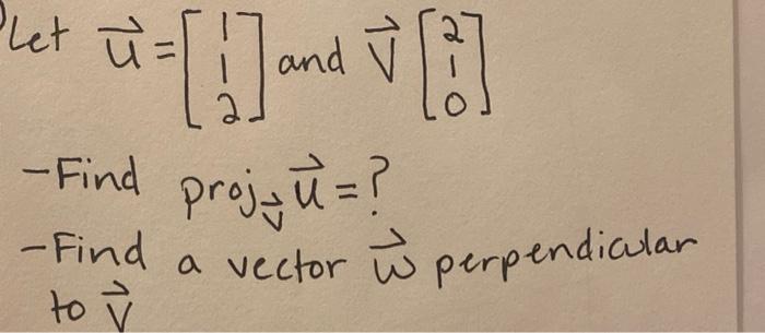 Solved Let u=⎣⎡112⎦⎤ and V⎣⎡210⎦⎤ - Find projvu= ? - Find a | Chegg.com