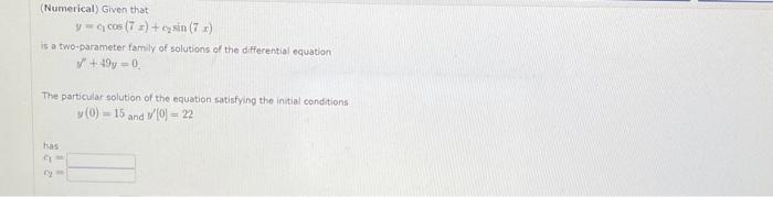 Solved (Numerical) Given that y=c1cos(7x)+c2sin(7x) is a | Chegg.com