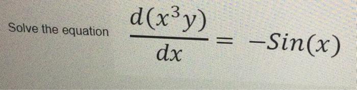 Solved Solve the equation dxd(x3y)=−Sin(x) | Chegg.com