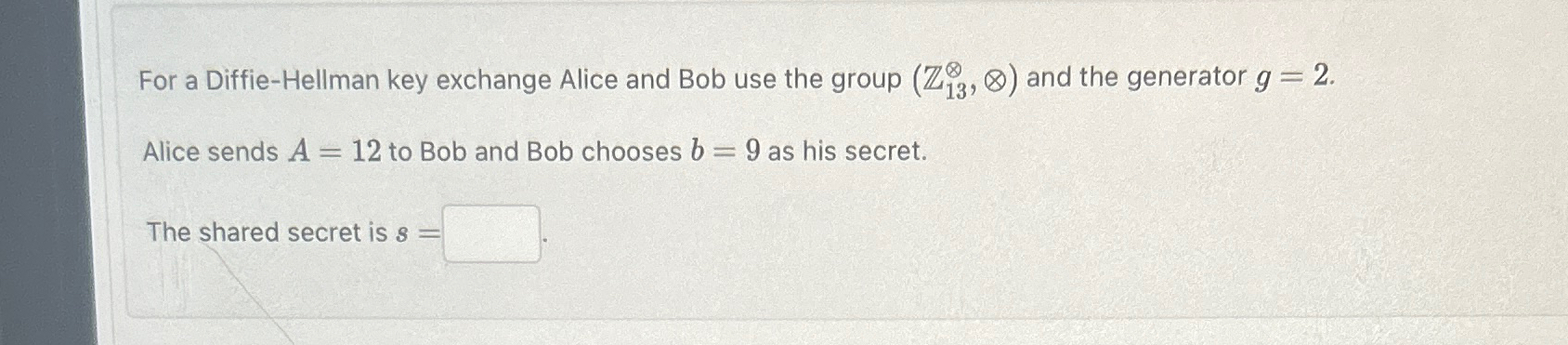 Solved For a Diffie-Hellman key exchange Alice and Bob use | Chegg.com