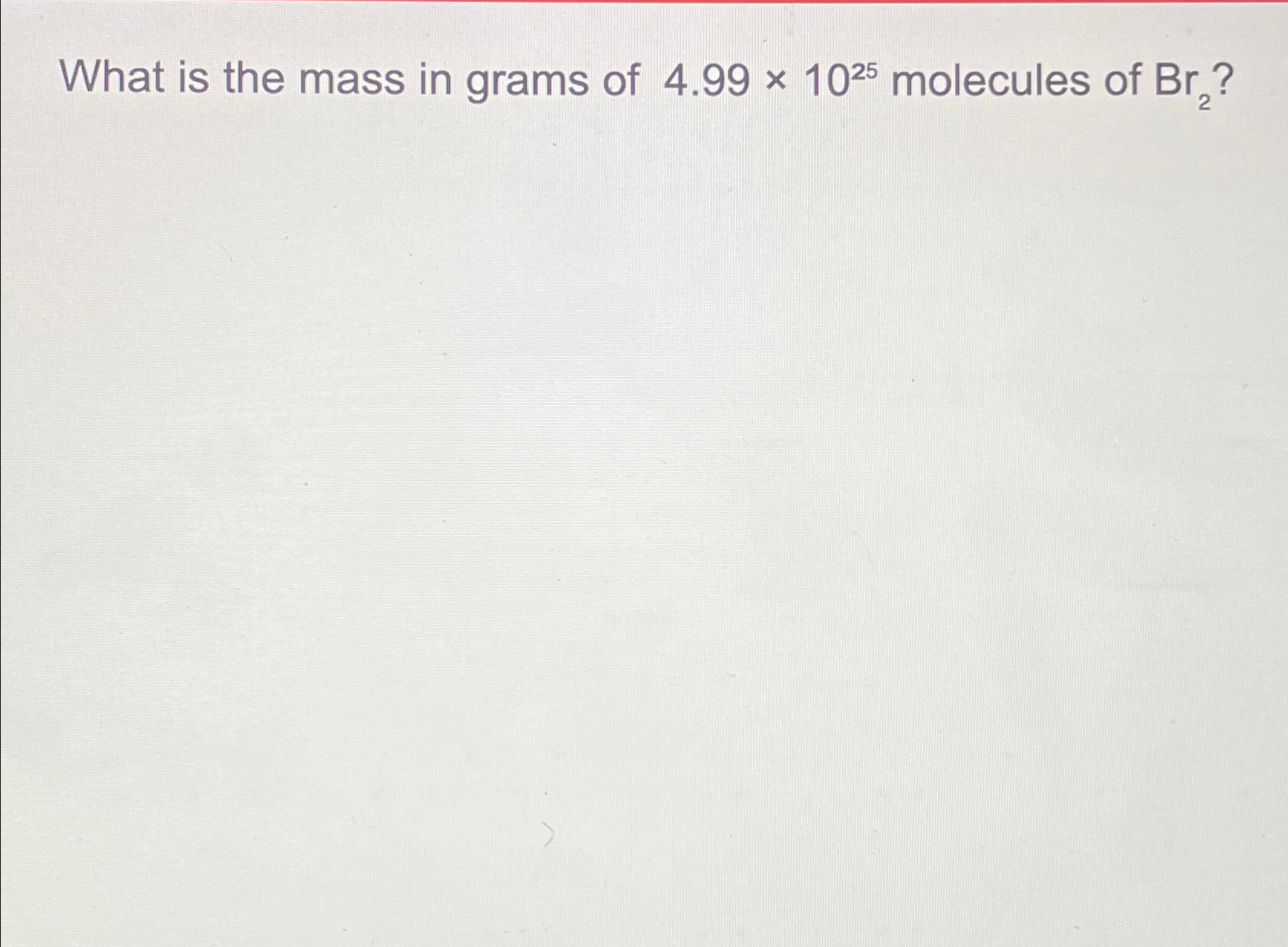 Solved What is the mass in grams of 4.99×1025 ﻿molecules of | Chegg.com