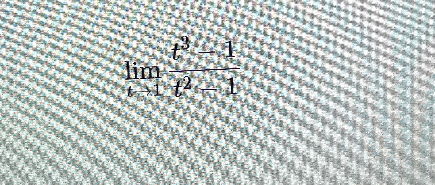 Solved limt→1t3-1t2-1 | Chegg.com