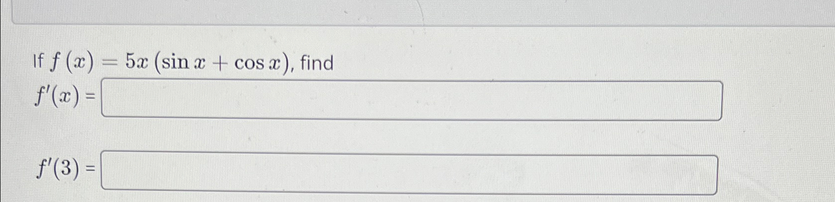 Solved If f(x)=5x(sinx+cosx), ﻿findf'(3)= | Chegg.com