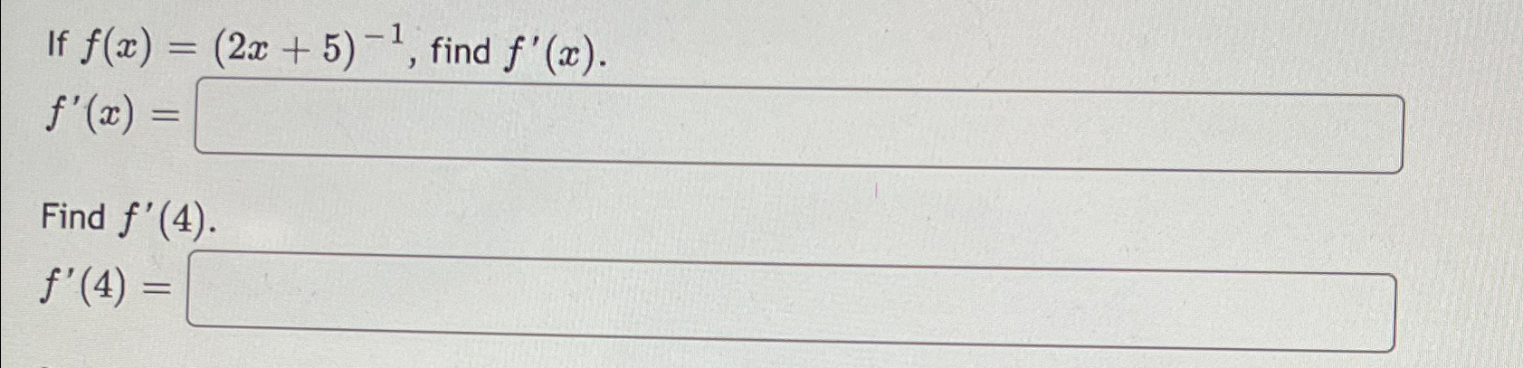 Solved If f(x)=(2x+5)-1, ﻿find f'(x)f'(x)=Find f'(4).f'(4)= | Chegg.com