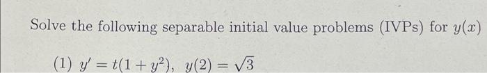Solved Solve the following separable initial value problems | Chegg.com