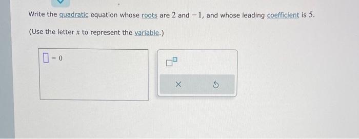 Solved Write the quadratic equation whose roots are 2 and | Chegg.com