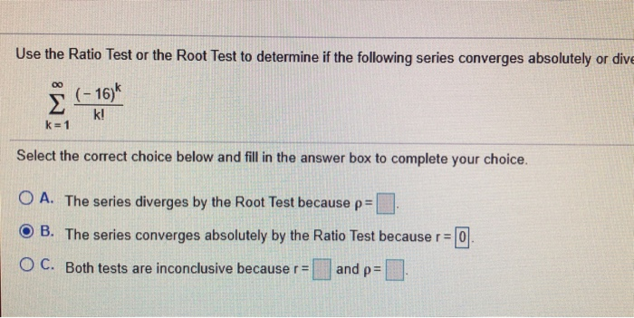 Solved Use the Ratio Test or the Root Test to determine if | Chegg.com