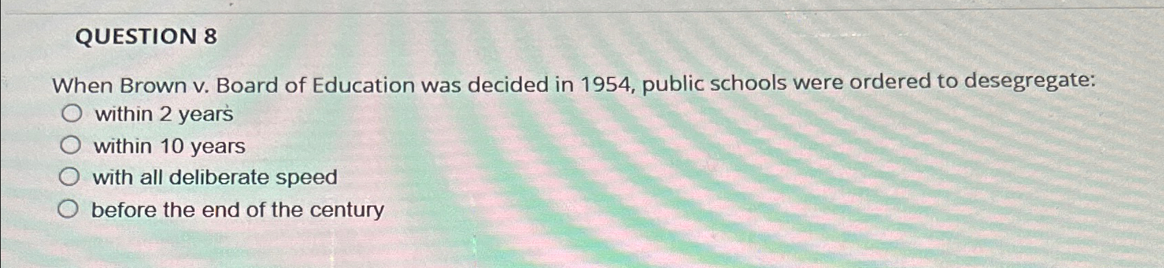 Solved QUESTION 8When Brown v. ﻿Board of Education was | Chegg.com