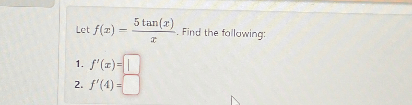 Solved Let f(x)=5tan(x)x. ﻿Find the following:f'(x)=f'(4)= | Chegg.com