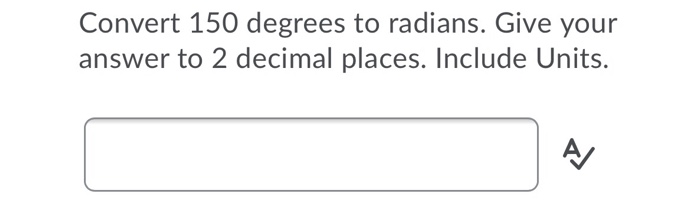 Solved Convert 150 degrees to radians. Give your answer to 2 | Chegg.com