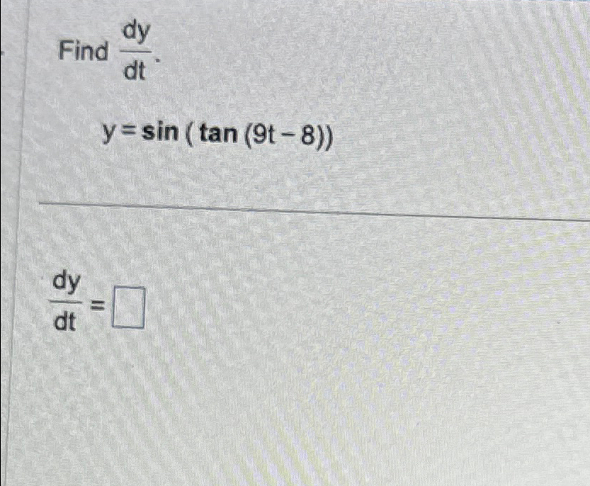 Solved Find dydt.y=sin(tan(9t-8))dydt= | Chegg.com
