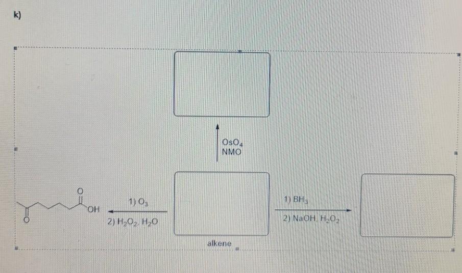 Solved k) Os04 NMO 1) 1) BHS OH 2) H202 H2O 2) NaOH H2O2 | Chegg.com