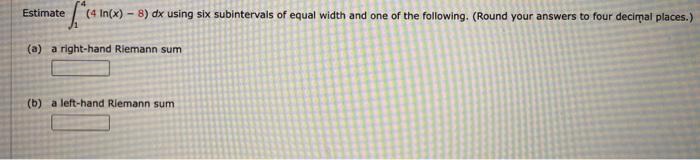 Solved Estimate ∫14(4ln(x)−8)dx using six subintervals of | Chegg.com