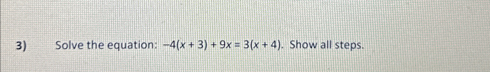 Solved Solve the equation: -4(x+3)+9x=3(x+4). ﻿Show all | Chegg.com