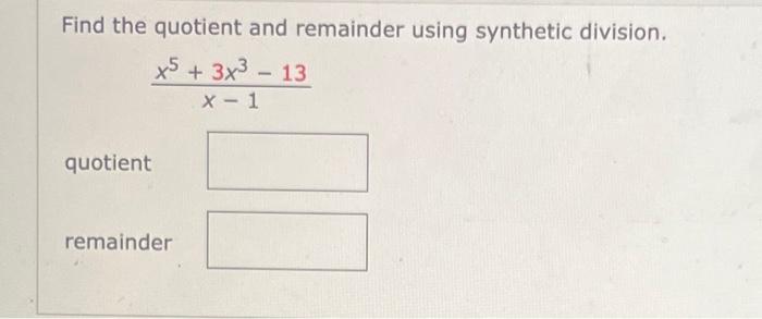 Find the quotient and remainder using synthetic | Chegg.com