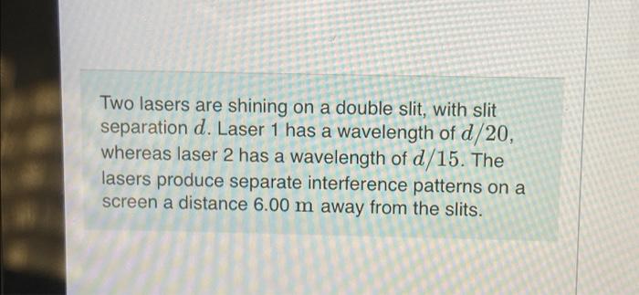 Solved Two lasers are shining on a double slit, with slit | Chegg.com