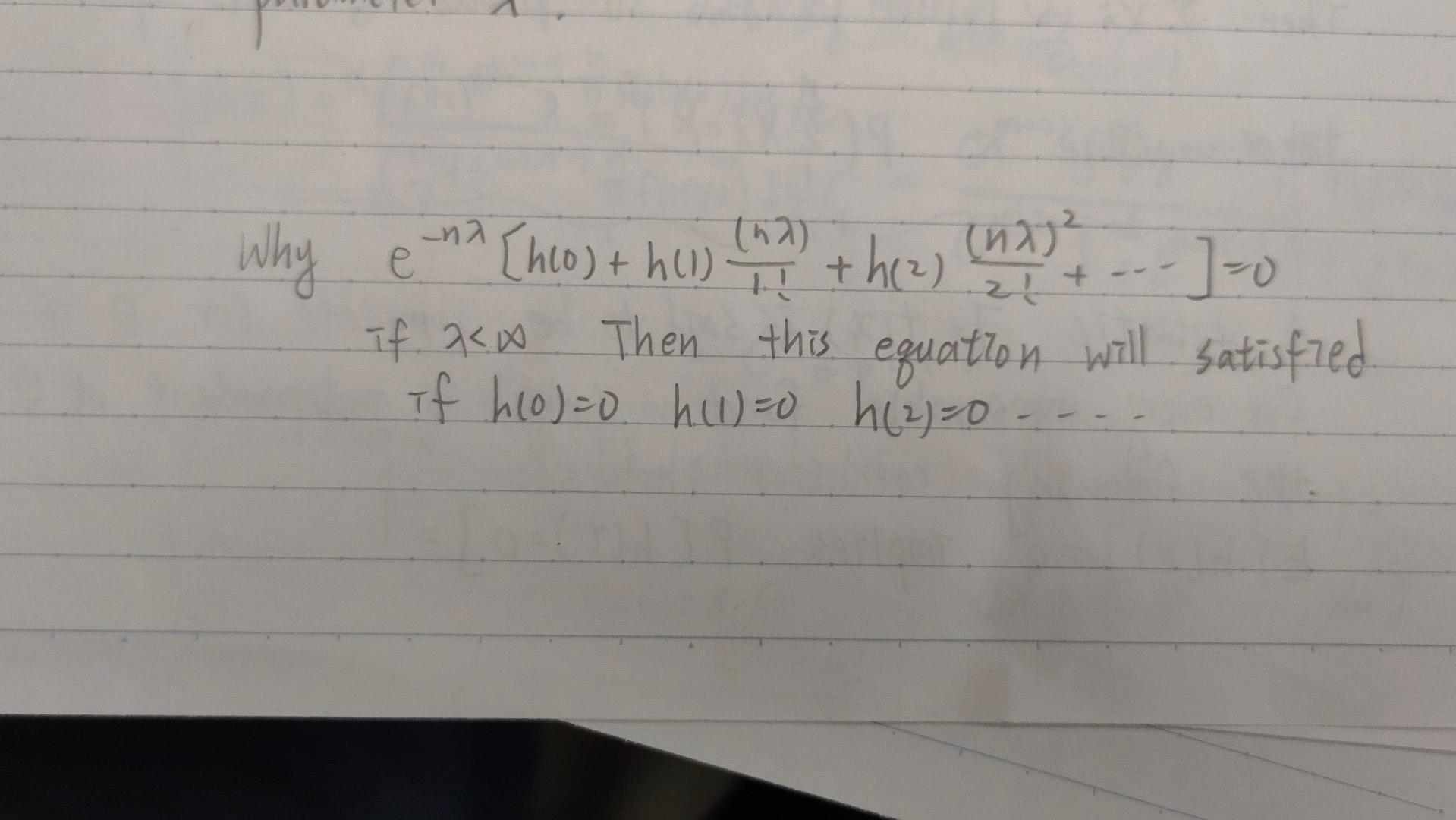 ye−nλ[h(0)+h(1)1!(hλ)+h(2)2!(nλ)2+⋯]=0 If λ
