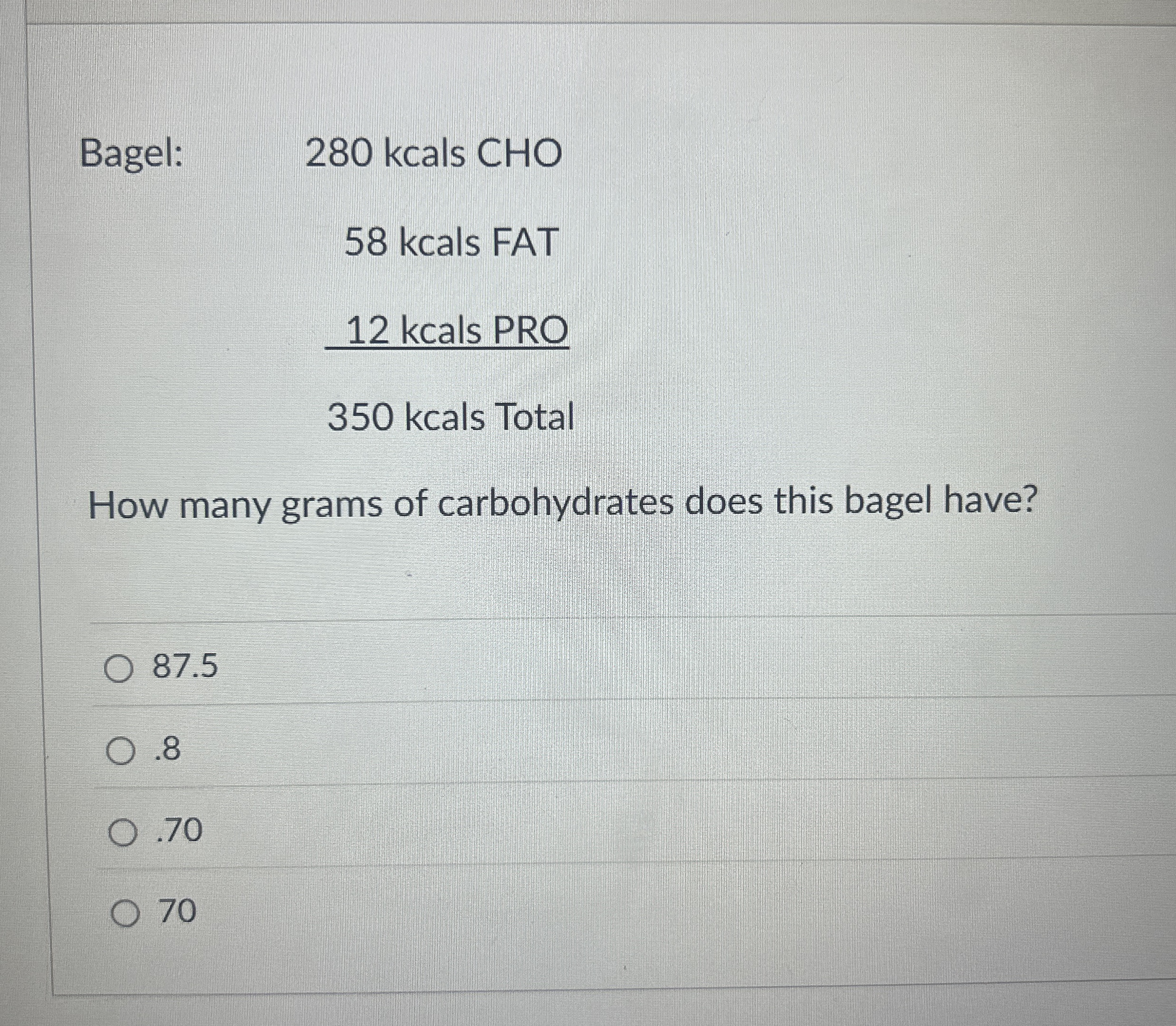 Bagel:280 ﻿kcals CHO58 ﻿kcals FAT12 ﻿kcals PRO350 | Chegg.com