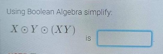 Solved Using Boolean Algebra simplify: XY (XΥ) IS Using | Chegg.com