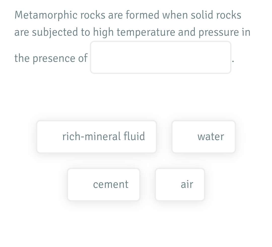 Solved Metamorphic rocks are formed when solid rocks are | Chegg.com