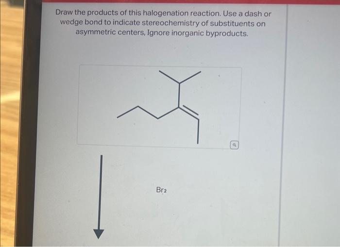 Solved Draw the products of this halogenation reaction. Use | Chegg.com