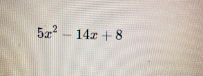 Solved 5x2 – 14x + 8 | Chegg.com