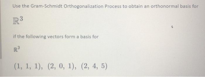 Solved Use the Gram-Schmidt Orthogonalization Process to | Chegg.com