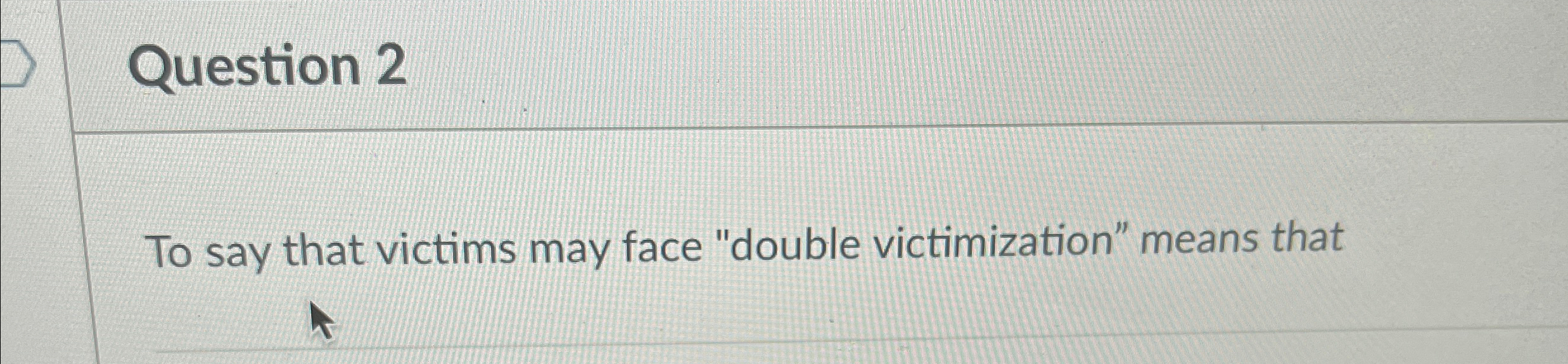 Solved Question 2To say that victims may face "double | Chegg.com