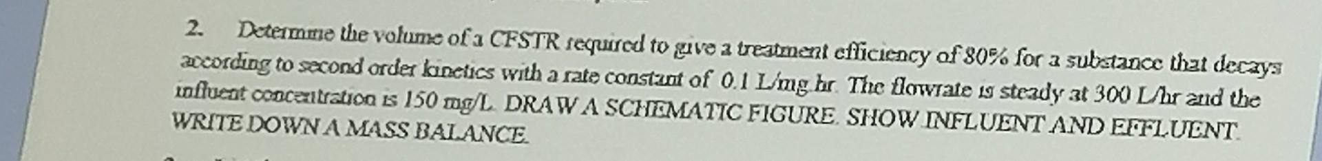 Solved 2. Determme the volume of a CFSTR required to give a | Chegg.com