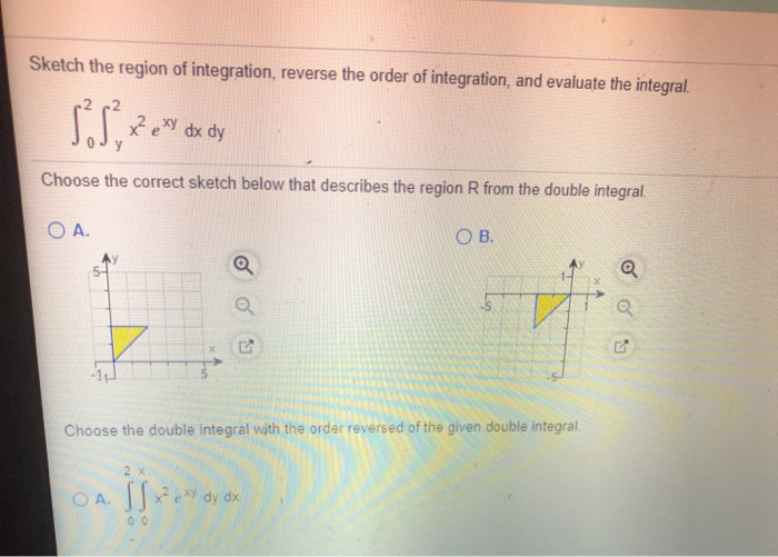 Solved Sketch the region of integration, reverse the order | Chegg.com