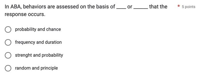 Solved In ABA, behaviors are assessed on the basis of that | Chegg.com