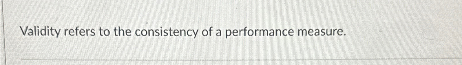 Solved Validity refers to the consistency of a performance | Chegg.com