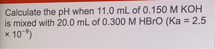 Solved Calculate the pH when 11.0 mL of 0.150 M KOH is mixed | Chegg.com
