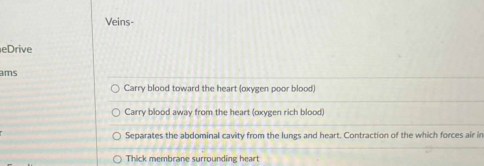 Solved Veins-Carry blood toward the heart (oxygen poor | Chegg.com