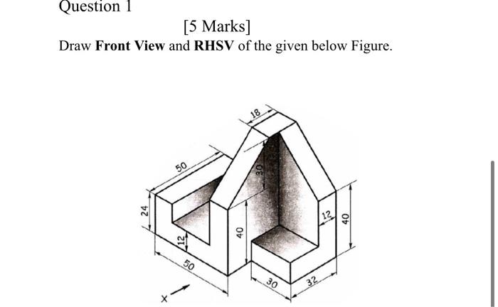 Solved Question 1 [5 Marks] Draw Front View and RHSV of the | Chegg.com