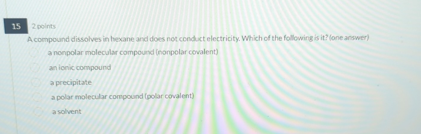 Solved 152 ﻿pointsA compound dissolves in hexane and does | Chegg.com