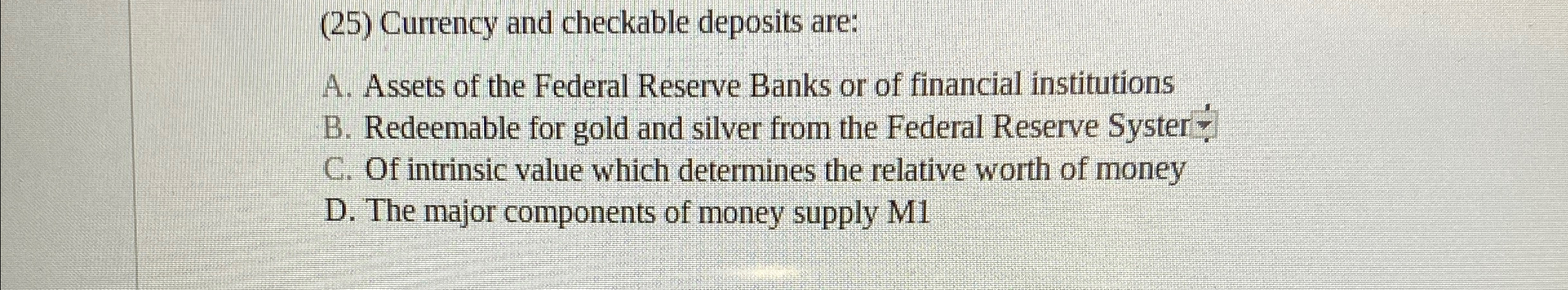 Solved (25) ﻿Currency and checkable deposits are:A. ﻿Assets | Chegg.com