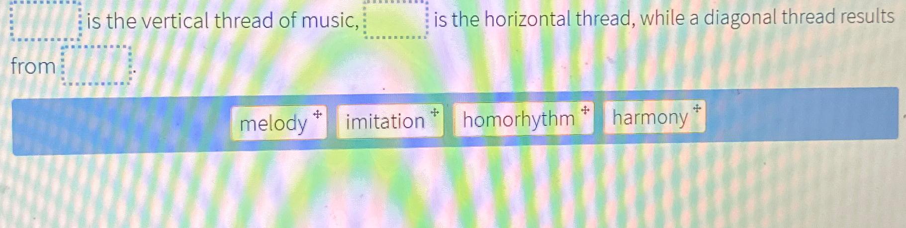Solved is the vertical thread of music, is the horizontal | Chegg.com