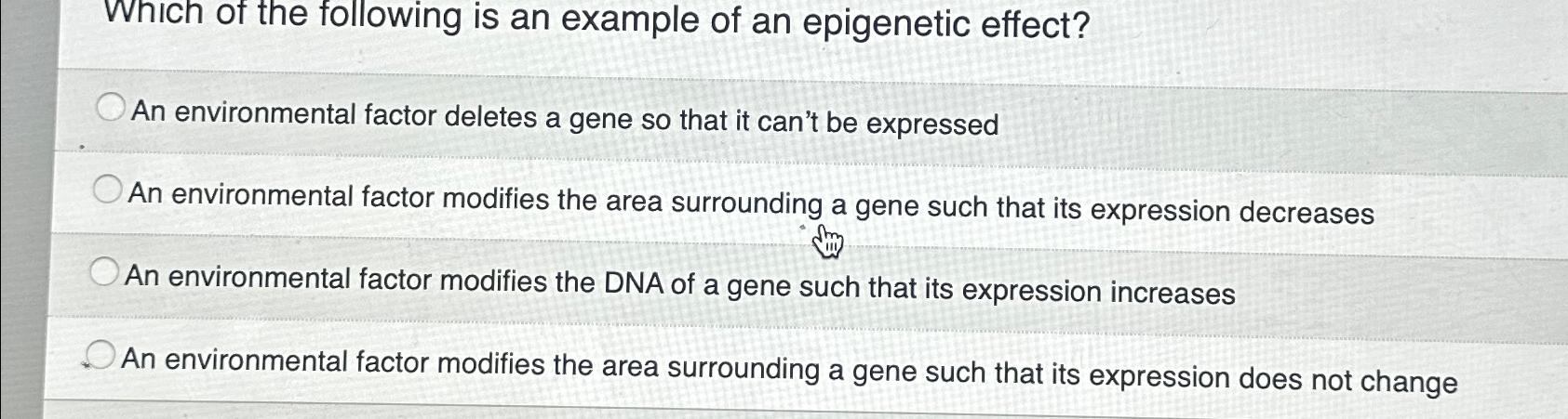 Solved Which of the following is an example of an epigenetic | Chegg.com